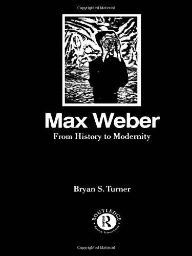 MAX WEBER: FROM HISTORY TO MODERNITY By Brian S. Turner £21.00 ...