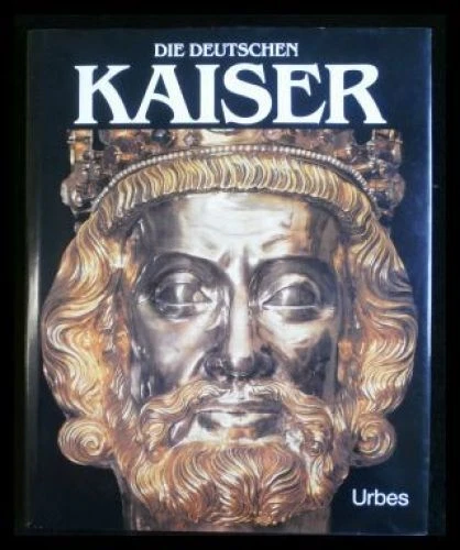 DIE DEUTSCHEN KAISER Eine illustrierte Geschichte der deutschen ...