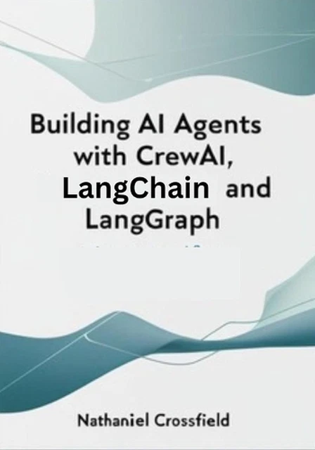 BUILDING AI AGENTS with CrewAI, LangChain, and LangGraph: Automating Workflows w $71.96 ...