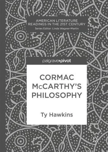 CORMAC MCCARTHYS PHILOSOPHY: On Truth, Justice, Will, and Grace in the ...