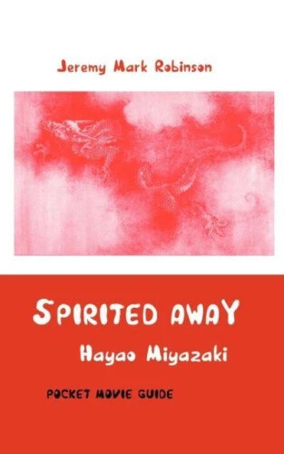 SPIRITED AWAY: HAYAO Miyazaki: Pocket Movie Guide by Robinson, Jeremy ...