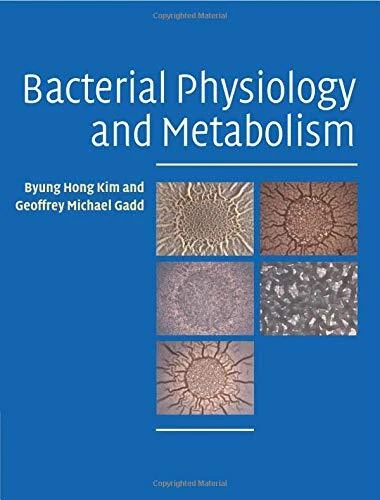 BACTERIAL PHYSIOLOGY AND METABOLISM By Byung Hong Kim & Geoffrey ...