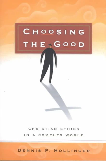 CHOOSING THE GOOD Christian Ethics in a Complex World by Dennis P ...