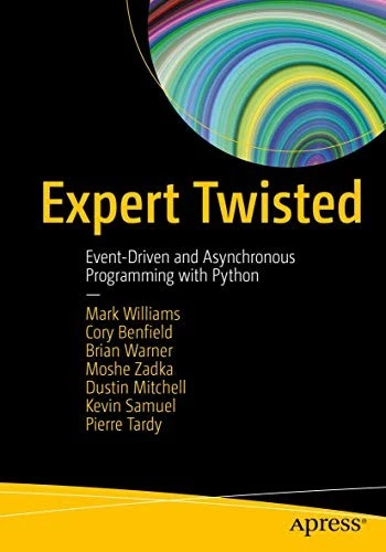 EXPERT TWISTED: EVENT-DRIVEN and Asynchronous Programming with Python £ ...