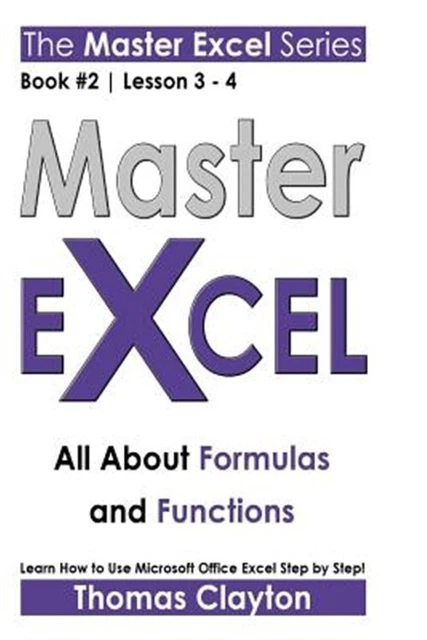 MASTER EXCEL : All About Formulas and Functions Lesson 3 - 4, Paperback by Cl... £9.07 - PicClick UK