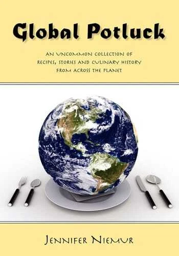 GLOBAL POTLUCK AN Uncommon Collection Of Recipes Stories And Culinary ...