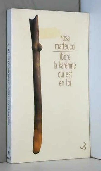 LIBERE LA KARENINE qui est en toi de Rosa Matteucci et Lise Chapuis EUR ...