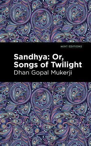 DHAN GOPAL MUKERJI Sandhya: Or, Songs of Twilight (Poche) Mint Editions ...