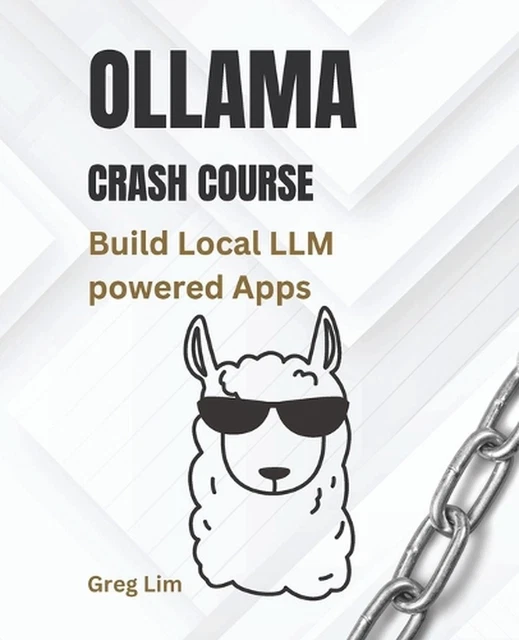 OLLAMA CRASH COURSE: Build Local LLM powered Apps by Greg Lim Paperback Book £14.87 - PicClick UK