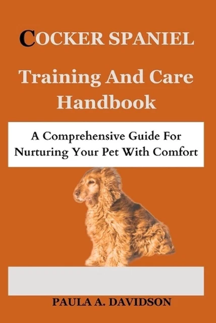 COCKER SPANIEL TRAINING and Care Handbook: A Comprehensive Guide For ...