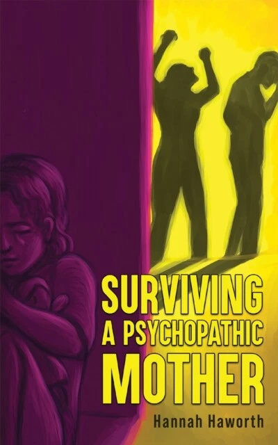 HANNAH HAWORTH - Surviving a Psychopathic Mother - New Paperback ...