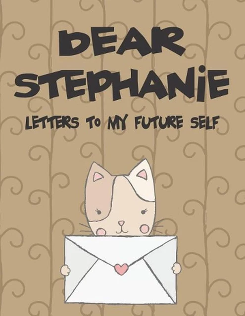 DEAR STEPHANIE, LETTERS to My Future Self: A Girl's Thoughts by Hope ...