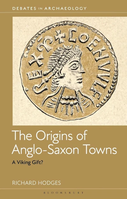 THE ORIGINS OF Anglo-Saxon Towns: A Viking Gift? by Dr Richard Hodges ...