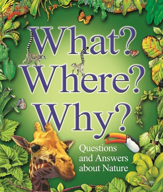 WHAT? WHERE? WHY?: Questions and Answers About Nature? by Angela Wilkes ...