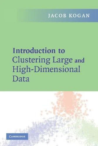 INTRODUCTION TO CLUSTERING Large and High-Dimensional Data by Kogan ... INTRODUCTION TO CLUSTERING Large and High-Dimensional Data by Kogan ...