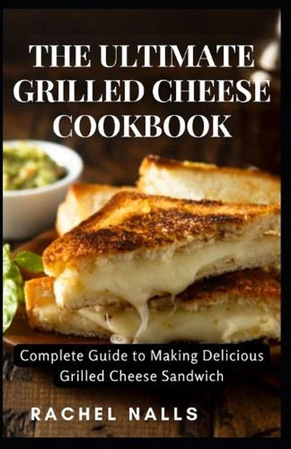 THE ULTIMATE GRILLED Cheese Cookbook: Complete Guide to Making ...