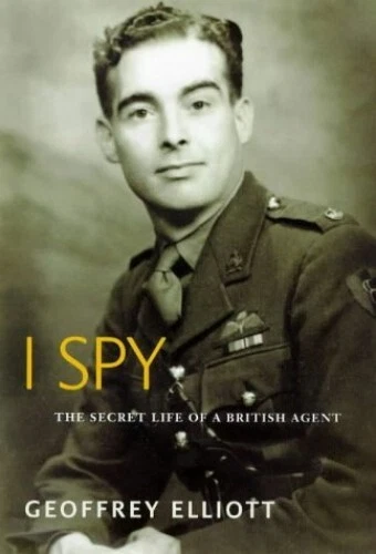 I SPY: THE Secret Life of a British Agent (Nige... by Elliott, Geoffrey ...