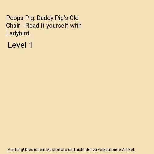 PEPPA PIG: DADDY Pig's Old Chair - Read it yourself with Ladybird: Level 1, Lady EUR 5,69 ...