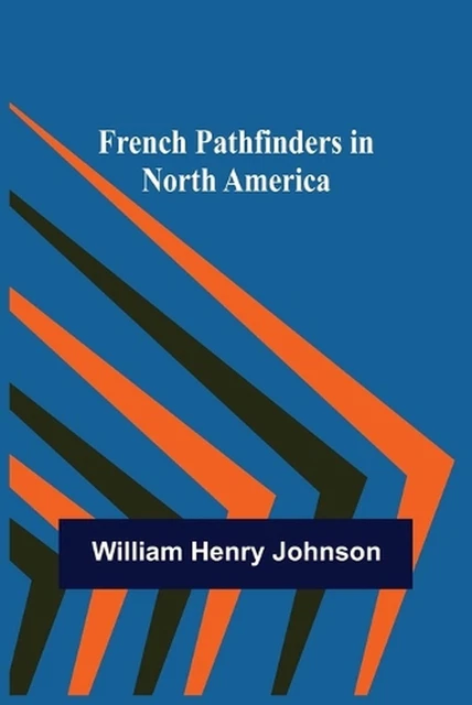 PATHFINDERS FRANÇAIS EN Amérique du Nord par William Henry Johnson ...