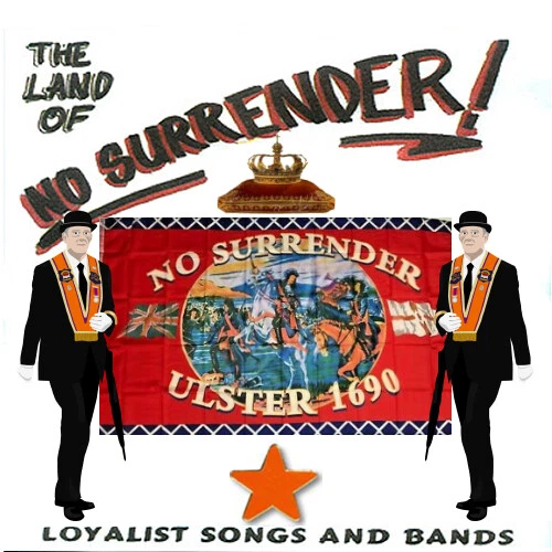 **THE LAND OF NO SURRENDER** *Songs & Bands* 'Great Value' LOYALIST ...