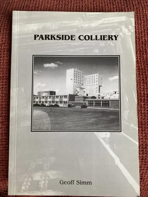 PARKSIDE COLLIERY GEOFF Simm The Birth, Life And Death Lancashire ...