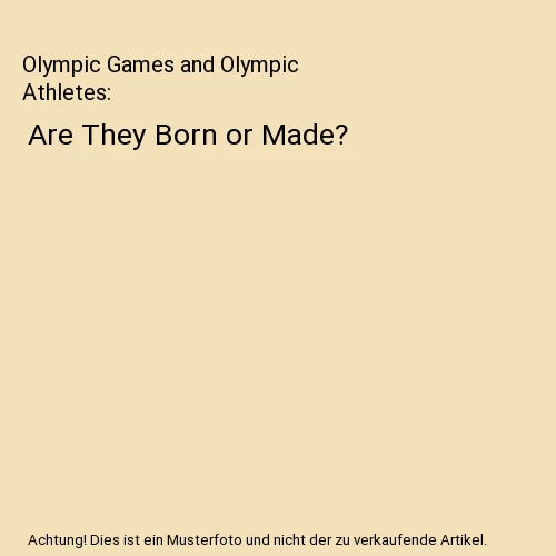 OLYMPIC GAMES AND Olympic Athletes: Are They Born or Made?, Nabil Louis ...