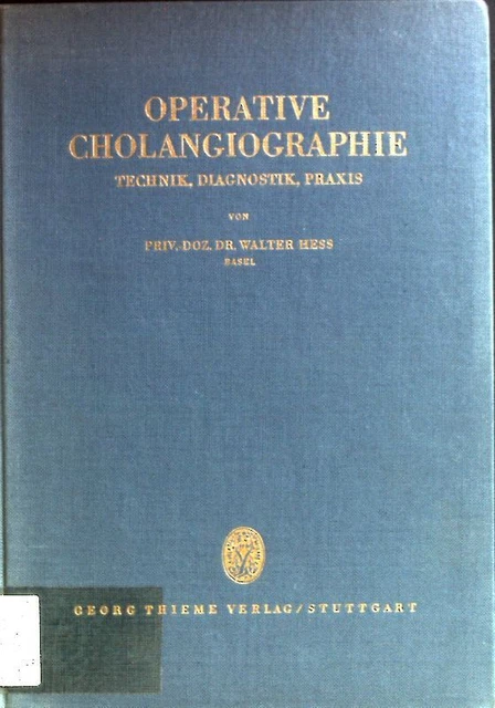 OPERATIVE CHOLANGIOGRAPHIE: TECHNIK, Diagnostik, Praxis. Hess, Walter ...