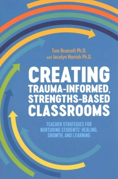 CREATING TRAUMA-INFORMED, STRENGTHS-BASED Classrooms : Teacher ...