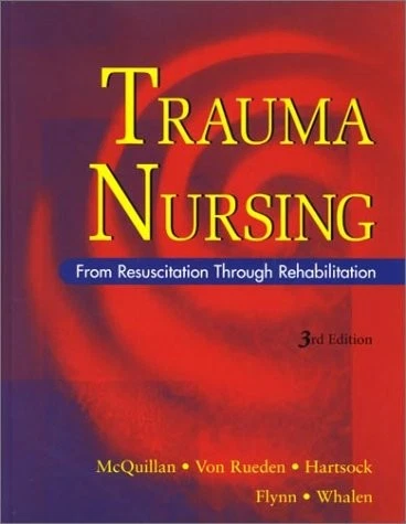 TRAUMA NURSING: FROM RESUSCITATION THROUGH REHABILITATION By Mcquillan ...