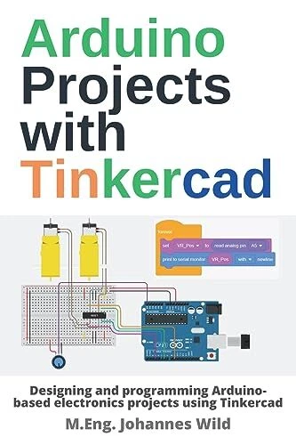 ARDUINO PROJECTS WITH Tinkercad Designing and programming Arduino-based ... ARDUINO PROJECTS WITH Tinkercad Designing and programming Arduino-based ...