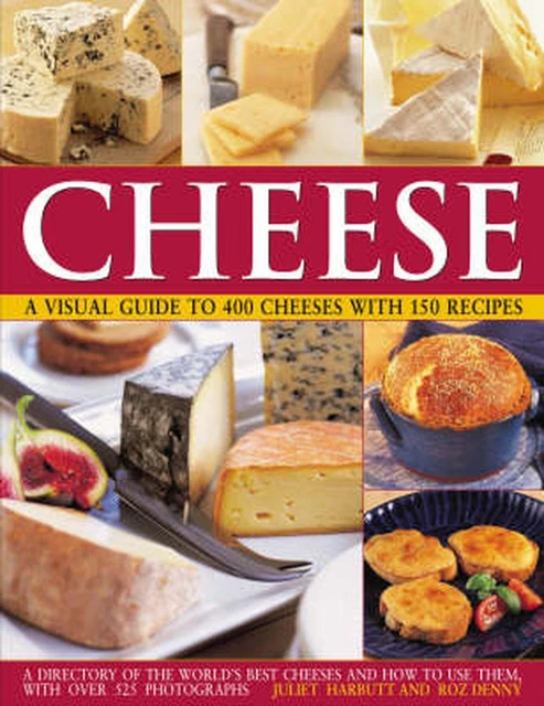 CHEESE: A VISUAL Guide to 400 Cheeses with 70 Recipes: A Directory of ...