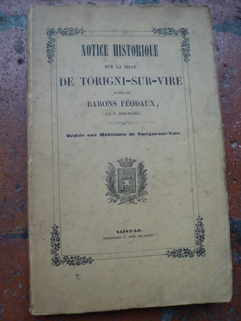 NOTICE HISTORIQUE SUR Ville De Torigni-Sur-Vire Et Ses Barons Feodaux ... NOTICE HISTORIQUE SUR Ville De Torigni-Sur-Vire Et Ses Barons Feodaux ...