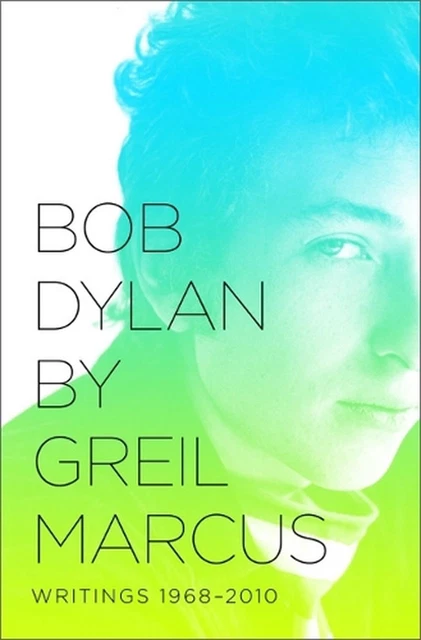 BOB DYLAN PAR Greil Marcus : écrits 1968-2010 par Greil Marcus (anglais ...