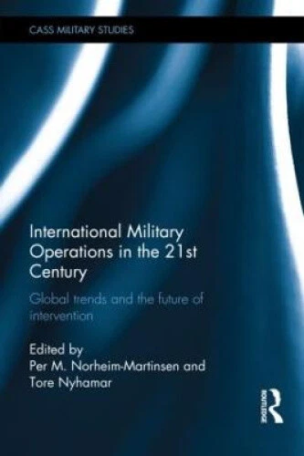 INTERNATIONAL MILITARY OPERATIONS in the 21st Century: Global Trends ...