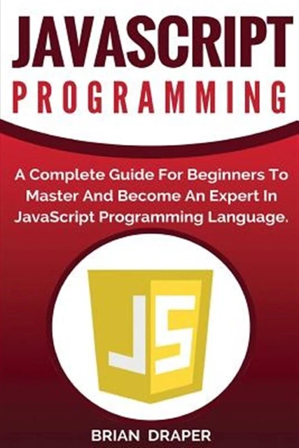 JAVASCRIPT PROGRAMMING : A Complete Practical Guide for Beginners to ...