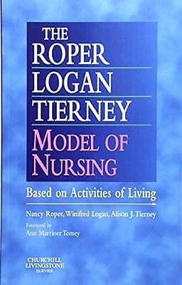 THE ROPER-LOGAN-TIERNEY MODEL of Nursing: Based on Activities of Living ...