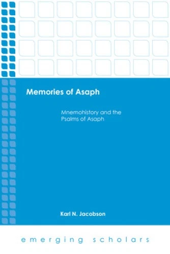 MEMORIES OF ASAPH: Mnemohistory and the Psalms of Asaph (Emerging ...