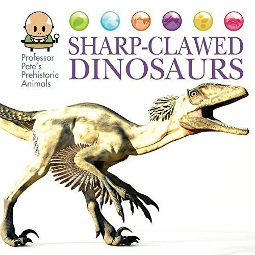 SHARP-CLAWED DINOSAURS (PROFESSOR Pete's Prehistoric A by West, David ...