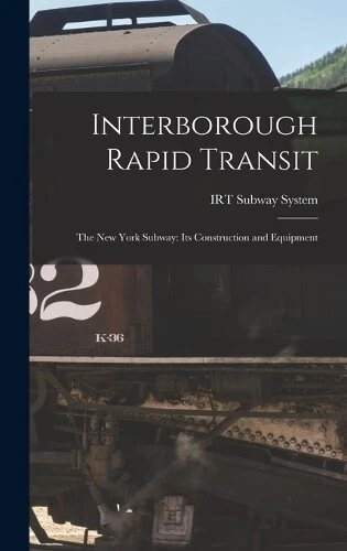 IRT SUBWAY SYSTEM Irt Subway System Interborough Rapid Transit (Relié ...