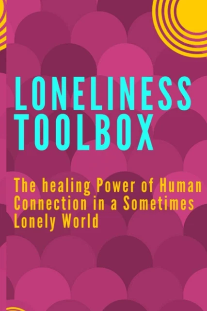RANDY BEE LONELINESS Toolbox: The Healing Power of Human Connection in ...