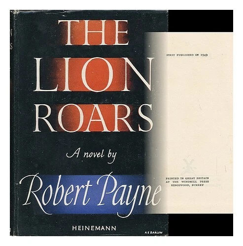 PAYNE, ROBERT (1911-1983) The Lion Roars / by Robert Payne 1949 First ...