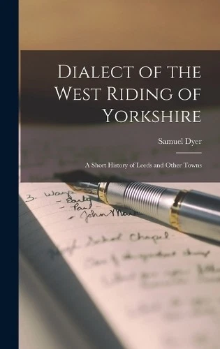 SAMUEL DYER DIALECT of the West Riding of Yorkshire (Relié) EUR 34,77 ...