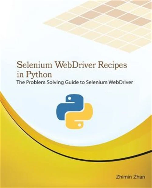 SELENIUM WEBDRIVER RECIPES in Python : The Problem Solving Guide to ...