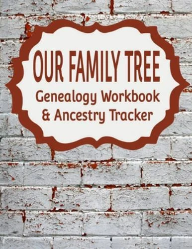 OUR FAMILY TREE Genealogy Workbook & Ancestry Tracker: Research Family ...