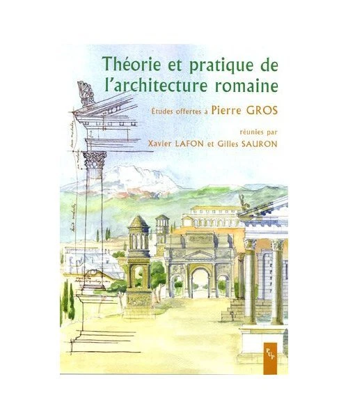 THEORIE ET PRATIQUE DE L ARCHITECTURE ROMAINE. ETUDES OFFERTES A PIERRE ...