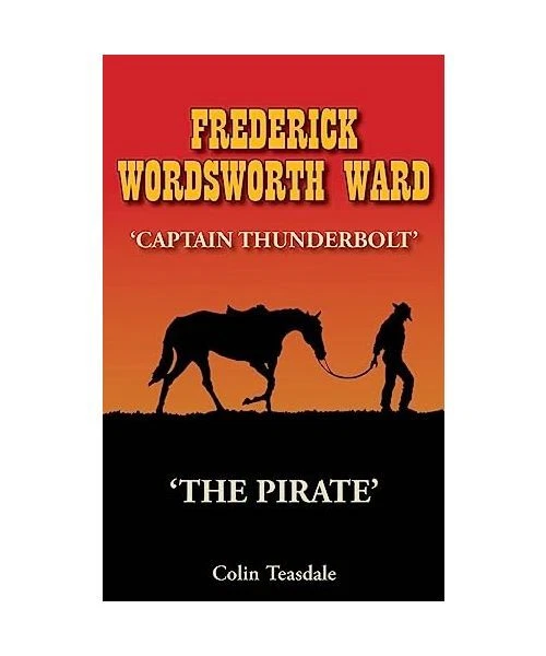 FREDERICK WORDSWORTH WARD: CAPTAIN THUNDERBOLT - THE AUSTRALIAN ...