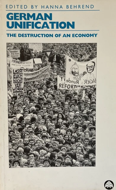 GERMAN UNIFICATION THE Destruction of An Economy Edited by Hanna ...