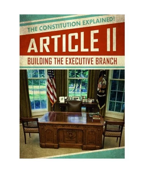 ARTICLE II: BUILDING the Executive Branch [Constitution Explained ...
