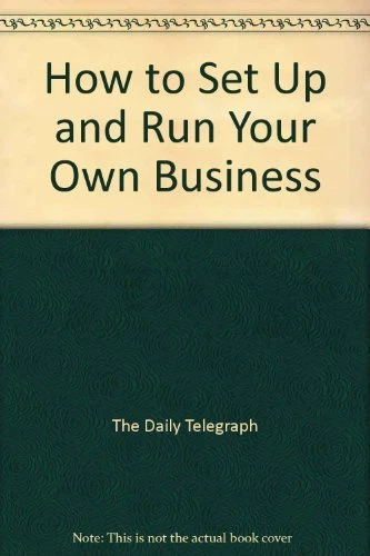 HOW TO SET Up and Run Your Own Business By Daily Telegraph ...