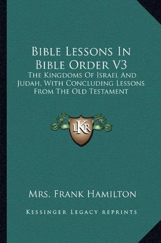 BIBLE LESSONS IN BIBLE ORDER V3: THE KINGDOMS OF ISRAEL By Frank ...